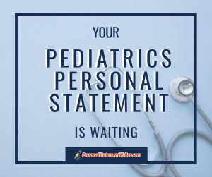 Creating a Pediatrics Personal Statement With Our Experts