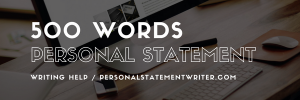 500 Word Personal Statement Examples & Expert Writing Help